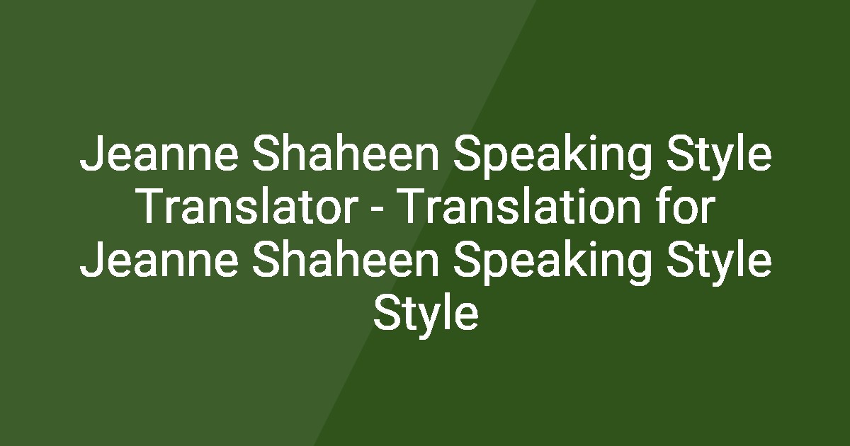 Jeanne Shaheen Speaking Style Translator - Translation for Jeanne ...