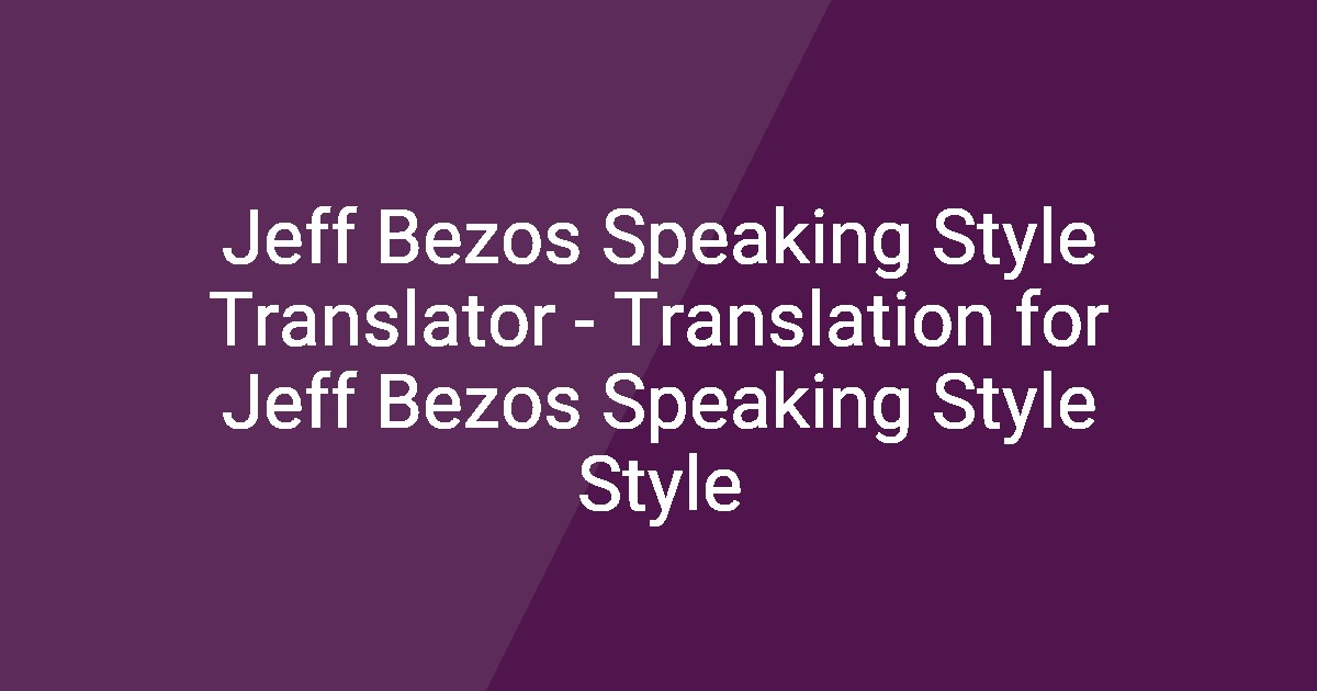 Jeff Bezos Speaking Style Translator - Translation for Jeff Bezos ...
