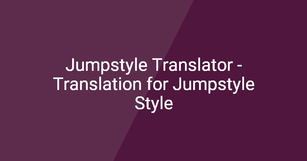 Jumpstyle Translator - Translation for Jumpstyle Style