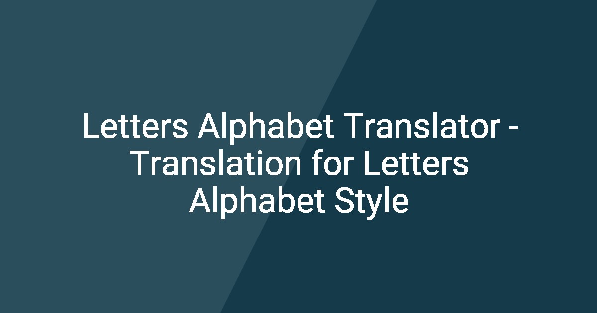 Letters Alphabet Translator - Translation for Letters Alphabet Style