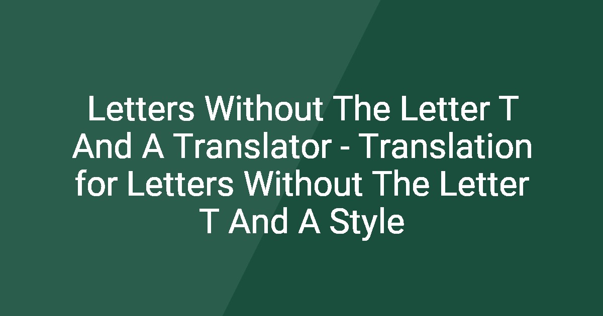 Letters Without The Letter T And A Translator - Translation for Letters ...