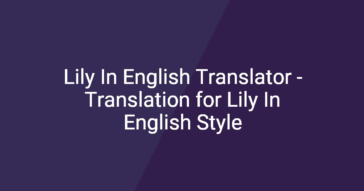 Lily In English Translator - Translation for Lily In English Style