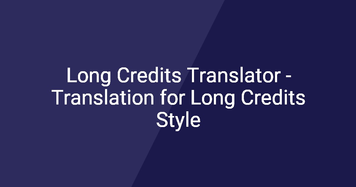 Long Credits Translator - Translation for Long Credits Style