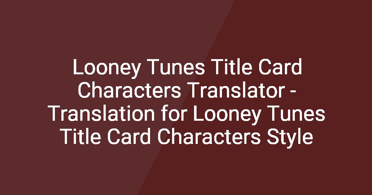 Looney Tunes Title Card Characters Translator - Translation for Looney ...