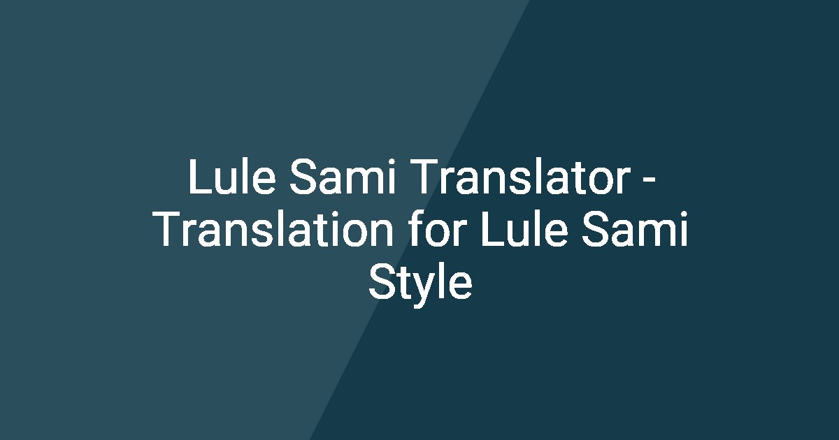 Lule Sami Translator - Translation for Lule Sami Style