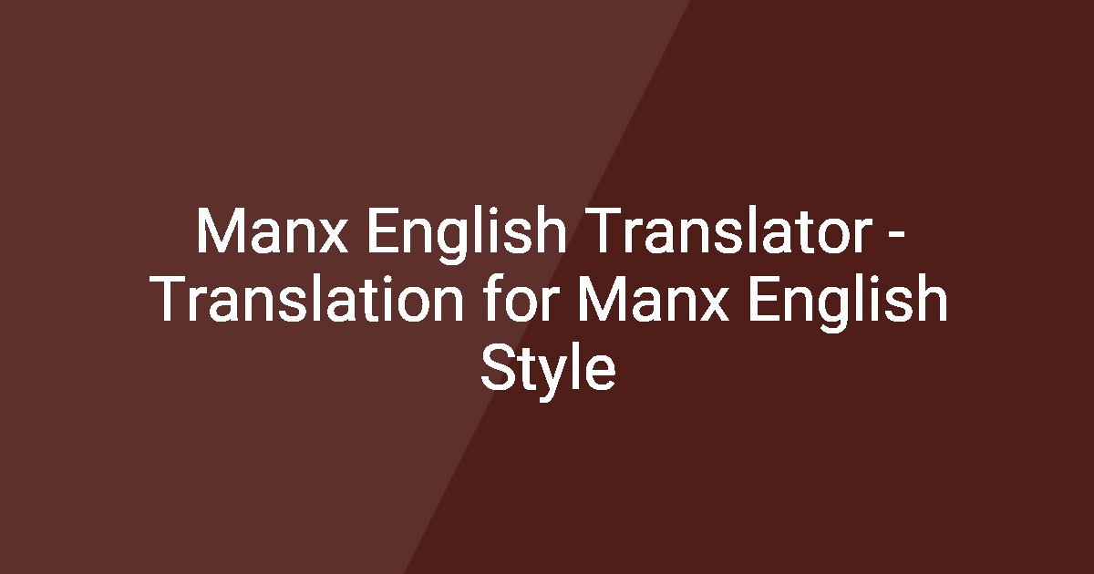 Manx English Translator - Translation for Manx English Style