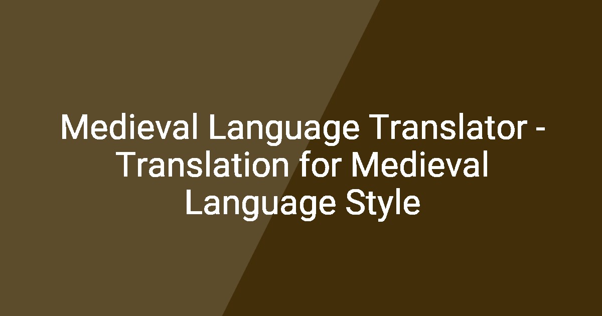 Medieval Language Translator - Translation for Medieval Language Style
