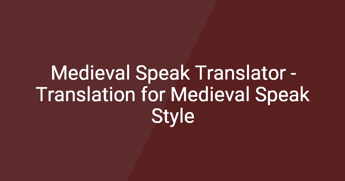 Medieval Speak Translator - Translation for Medieval Speak Style