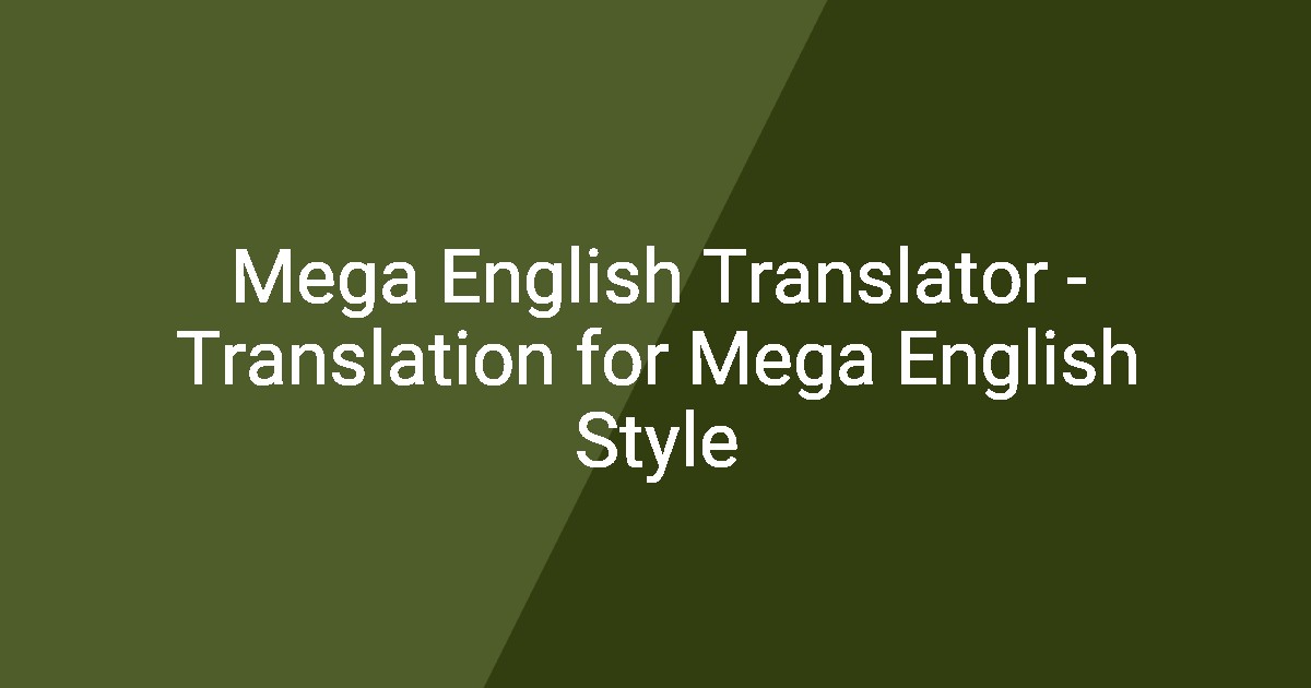 Mega English Translator - Translation for Mega English Style