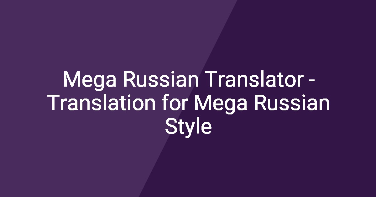 Mega Russian Translator - Translation for Mega Russian Style