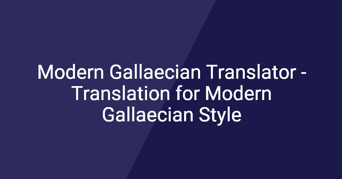 Modern Gallaecian Translator - Translation for Modern Gallaecian Style