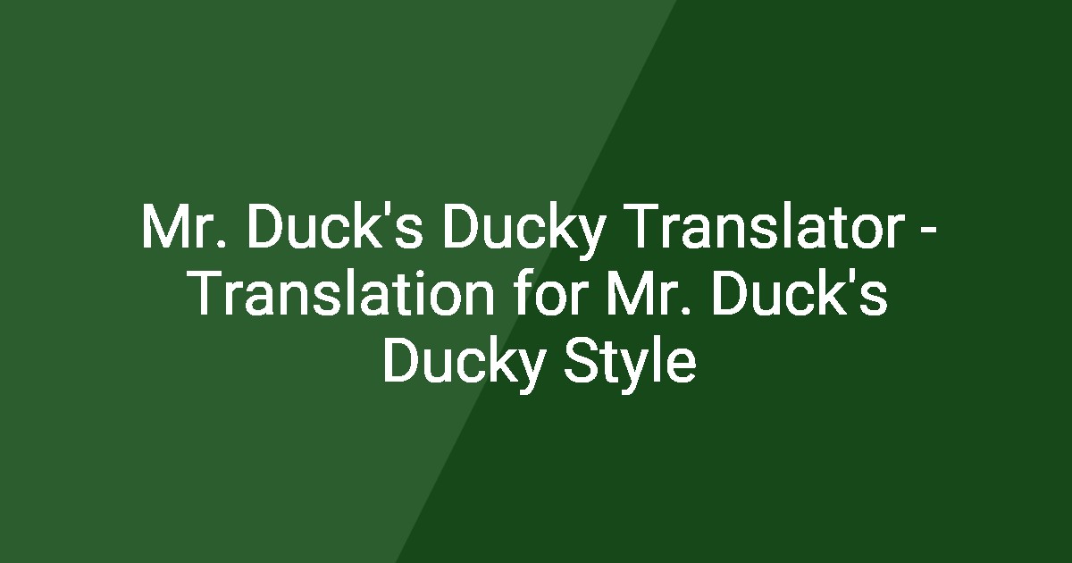 Mr. Duck's Ducky Translator - Translation for Mr. Duck's Ducky Style
