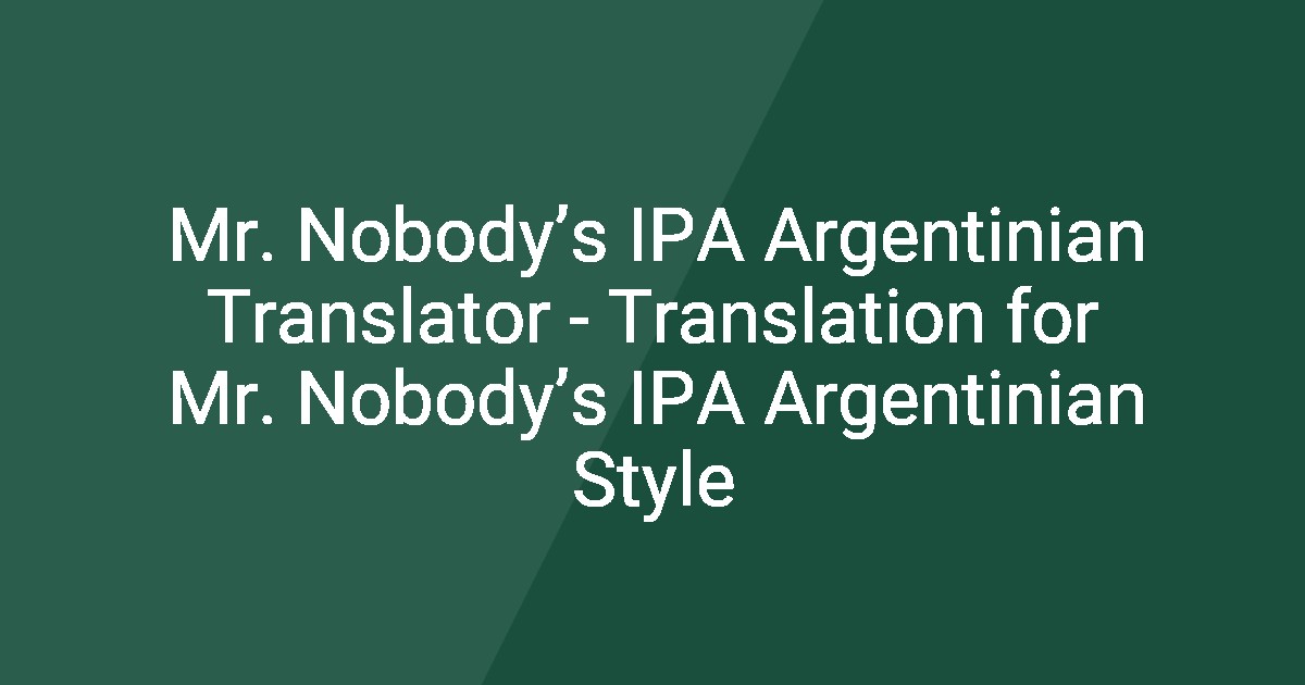 Mr. Nobody’s IPA Argentinian Translator - Translation for Mr. Nobody’s ...