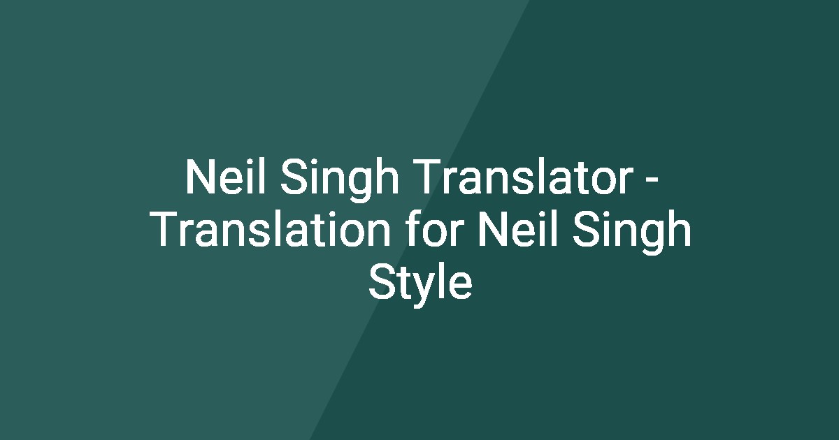 Neil Singh Translator - Translation for Neil Singh Style