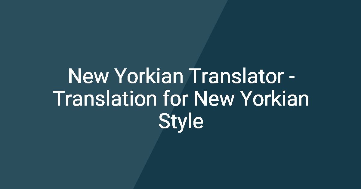 New Yorkian Translator - Translation for New Yorkian Style