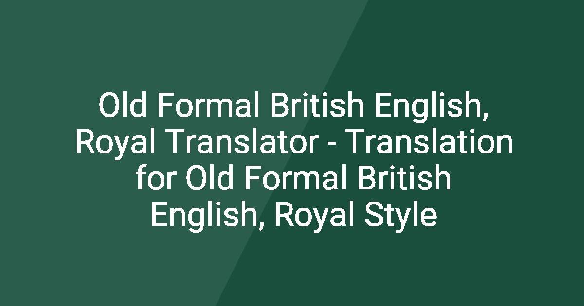 Old Formal British English, Royal Translator - Translation for Old ...