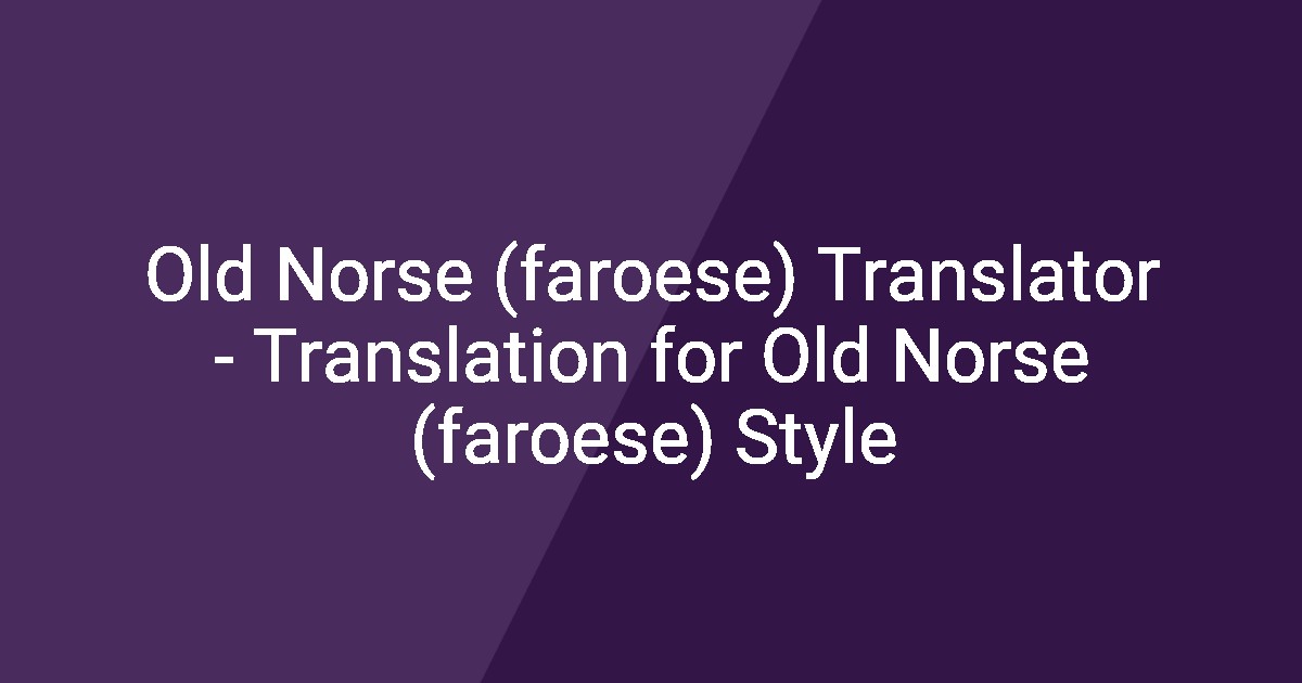 Old Norse (faroese) Translator - Translation for Old Norse (faroese) Style