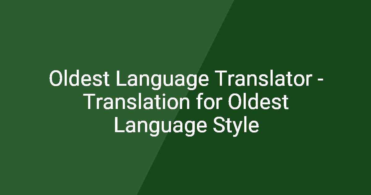 Oldest Language Translator - Translation for Oldest Language Style