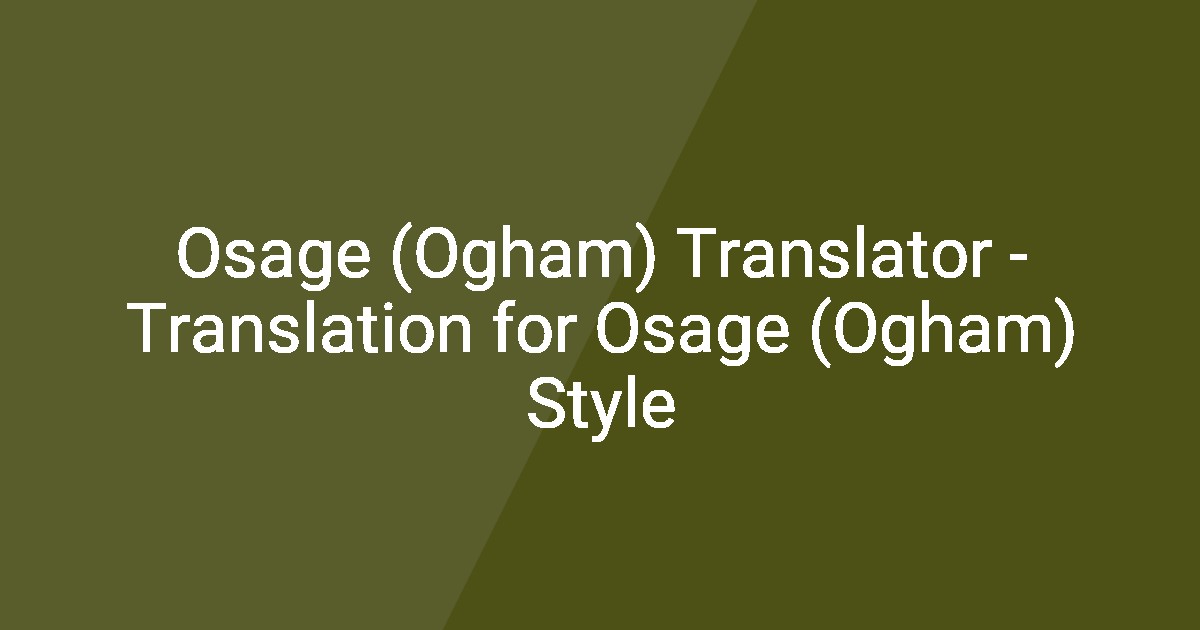 Osage (Ogham) Translator - Translation for Osage (Ogham) Style