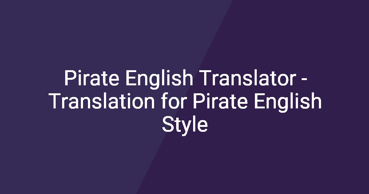 Pirate English Translator - Translation for Pirate English Style
