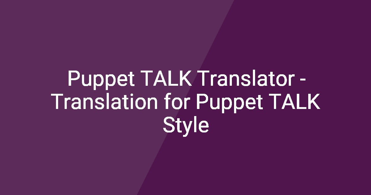 Puppet TALK Translator - Translation for Puppet TALK Style