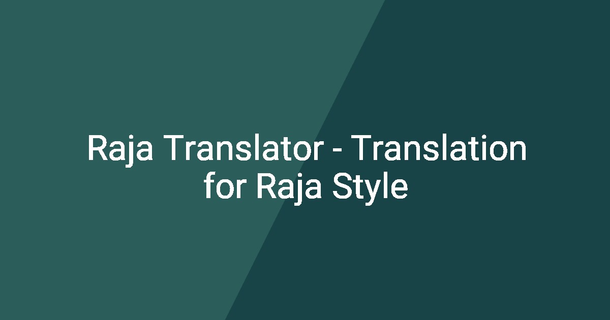 Raja Translator - Translation for Raja Style