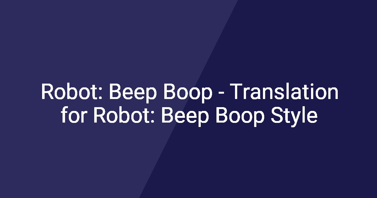 Robot: Beep Boop - Translation for Robot: Beep Boop Style