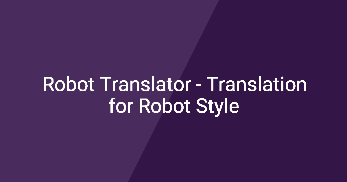 Robot Translator - Translation for Robot Style
