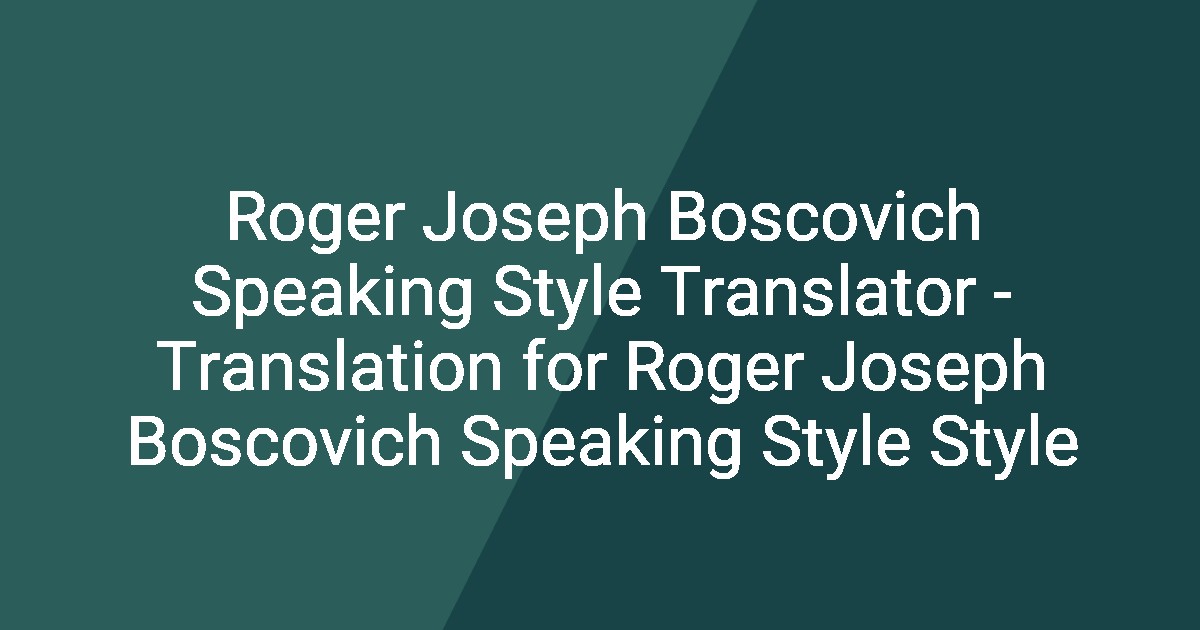 Roger Joseph Boscovich Speaking Style Translator - Translation for ...