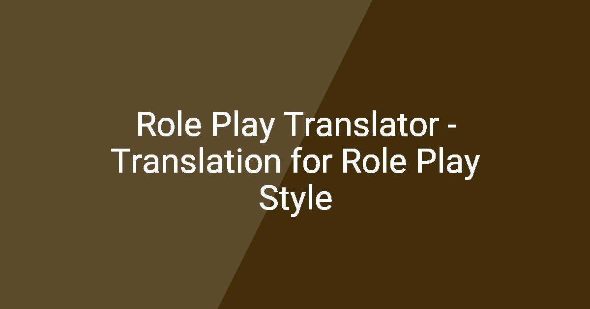 Role Play Translator - Translation for Role Play Style