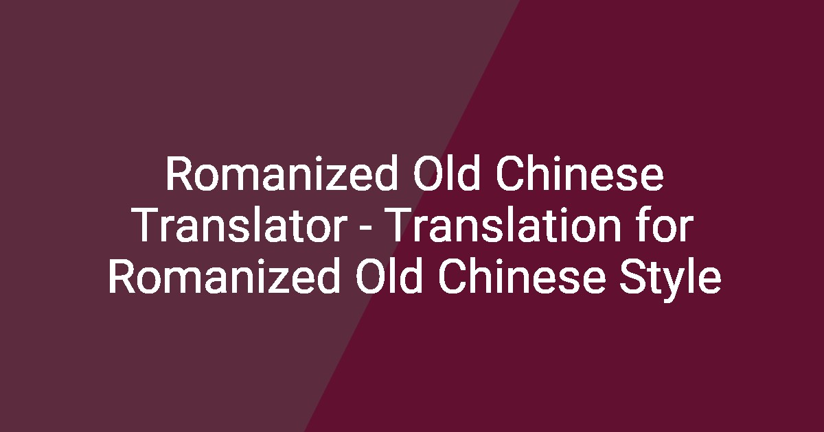 Romanized Old Chinese Translator - Translation for Romanized Old ...