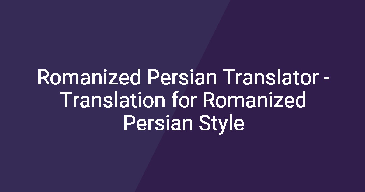 Romanized Persian Translator - Translation for Romanized Persian Style