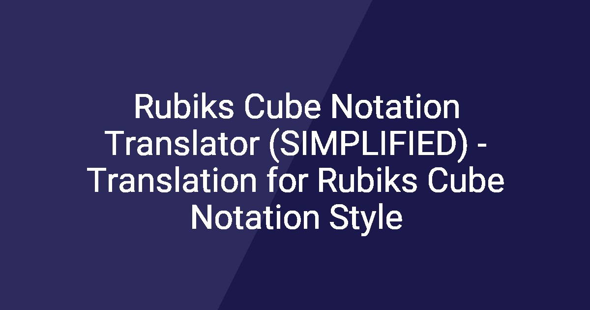 Rubiks Cube Notation Translator (SIMPLIFIED) - Translation for Rubiks ...