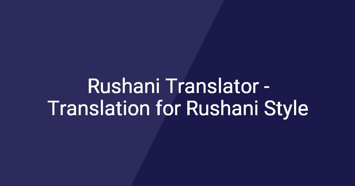 Rushani Translator - Translation for Rushani Style