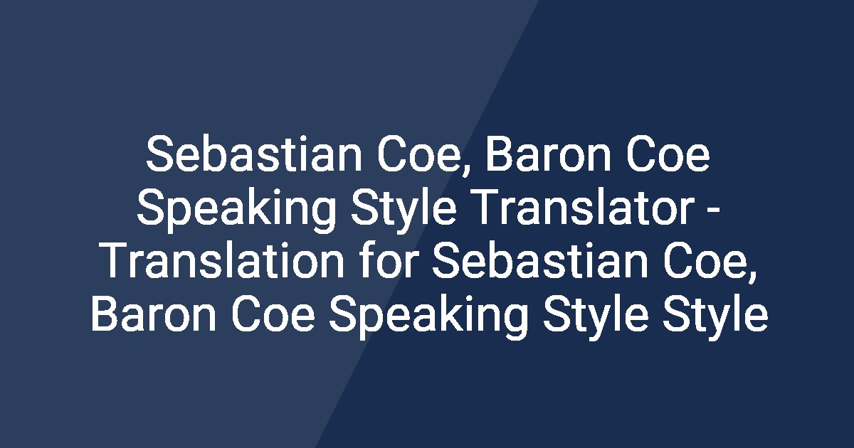 Sebastian Coe, Baron Coe Speaking Style Translator - Translation for ...