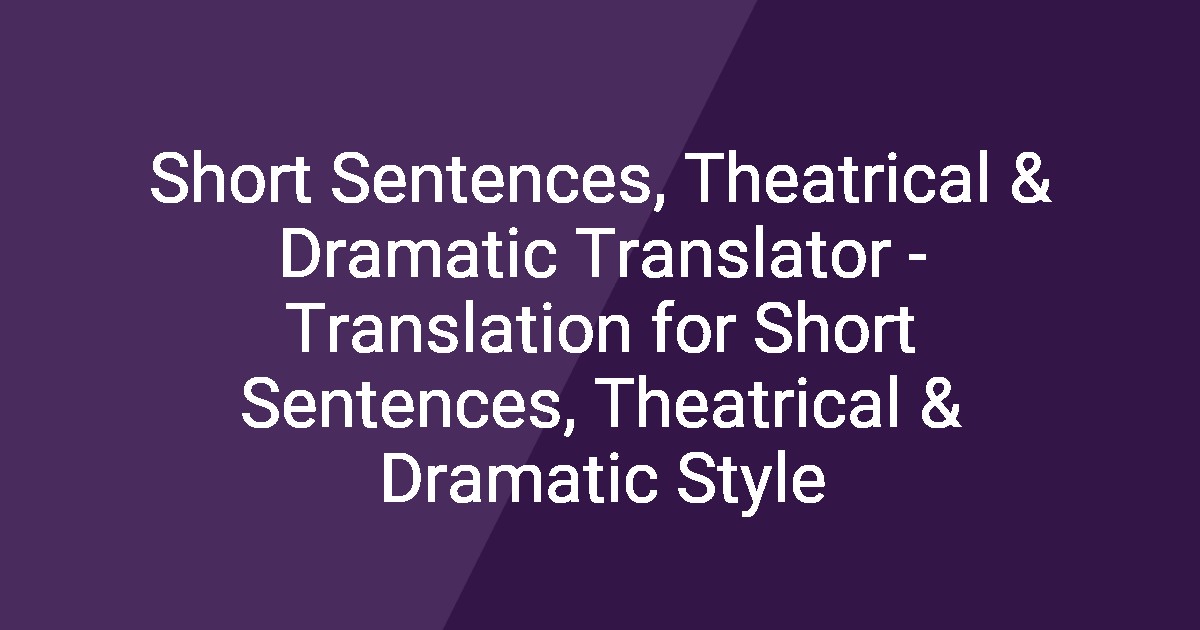 Short Sentences, Theatrical & Dramatic Translator - Translation for ...
