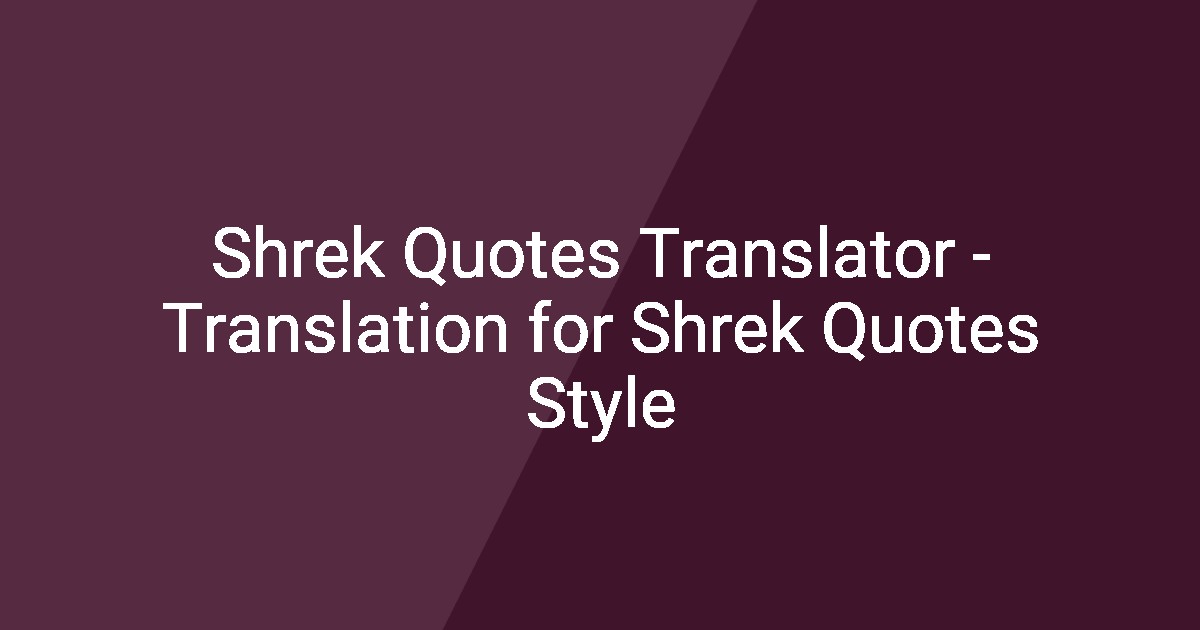 Shrek Quotes Translator - Translation for Shrek Quotes Style