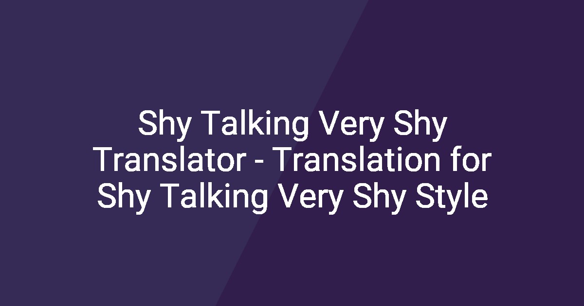 Shy Talking Very Shy Translator - Translation for Shy Talking Very Shy ...