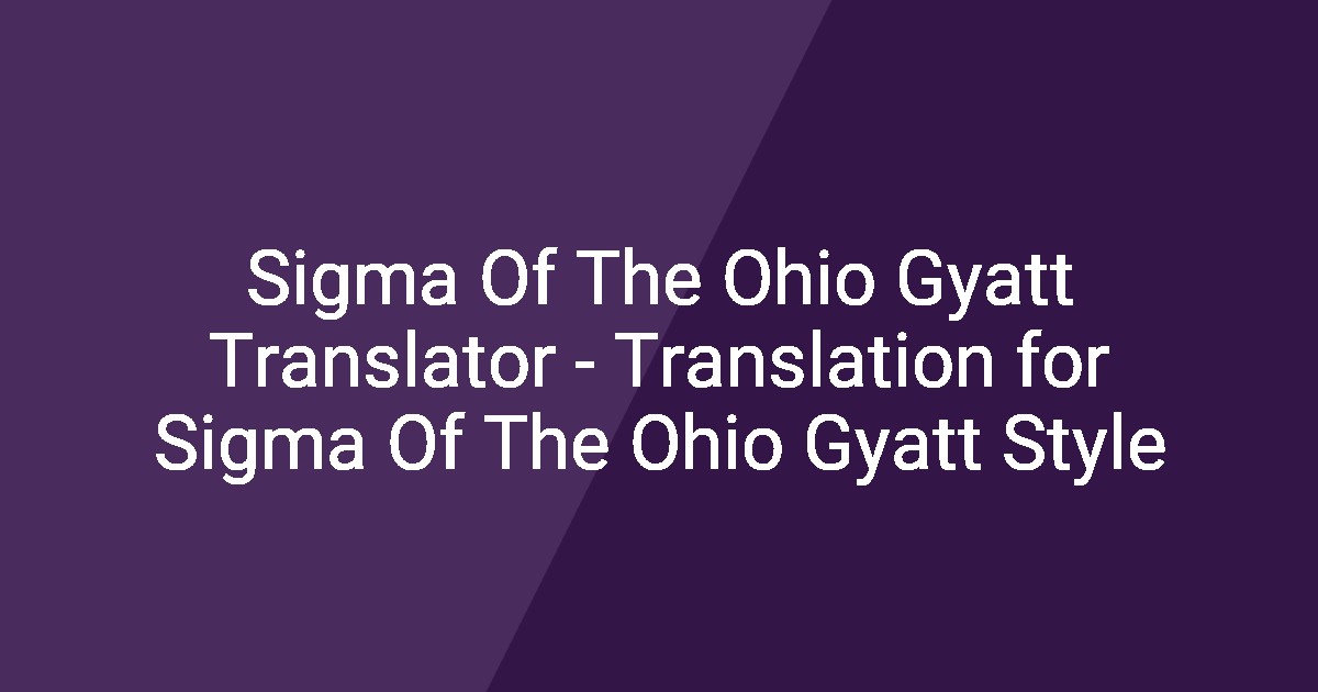 Sigma Of The Ohio Gyatt Translator - Translation for Sigma Of The Ohio ...
