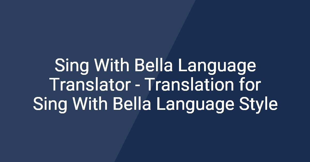 Sing With Bella Language Translator - Translation for Sing With Bella ...