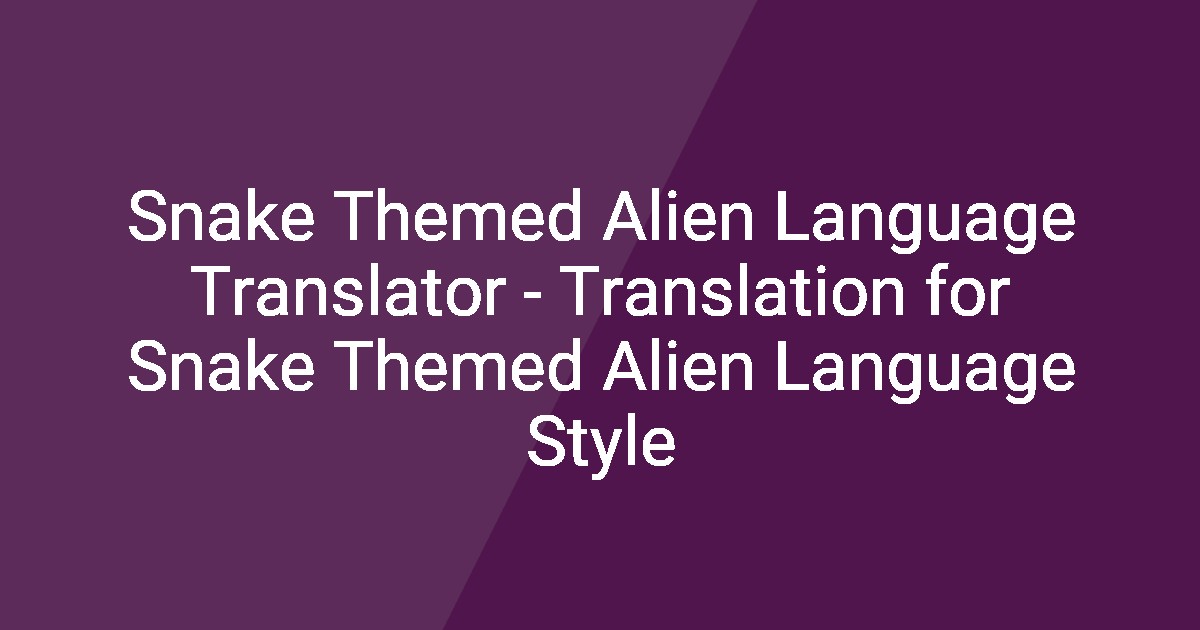 Snake Themed Alien Language Translator - Translation for Snake Themed ...