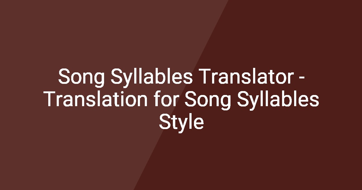 Song Syllables Translator - Translation for Song Syllables Style