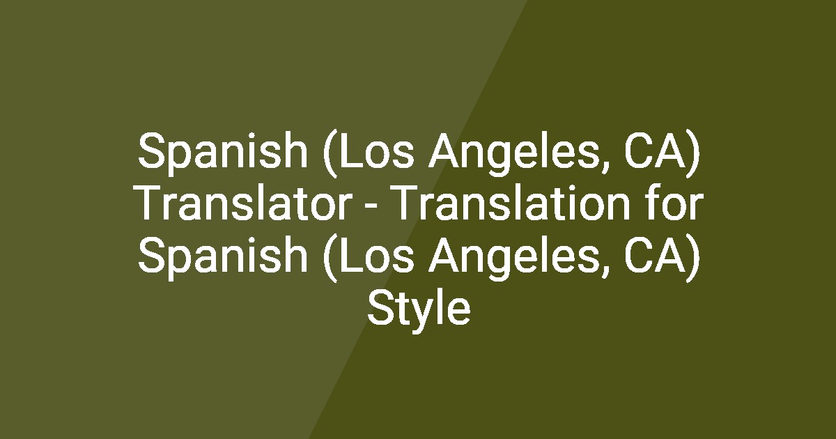 Spanish (Los Angeles, CA) Translator - Translation for Spanish (Los ...