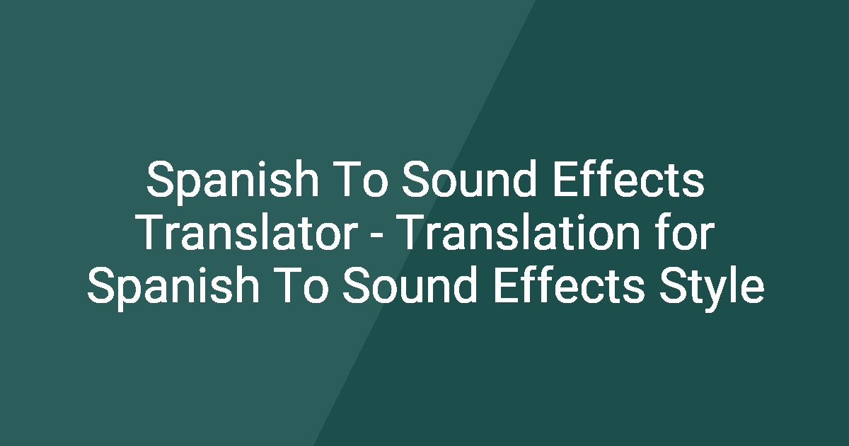 Spanish To Sound Effects Translator - Translation for Spanish To Sound ...