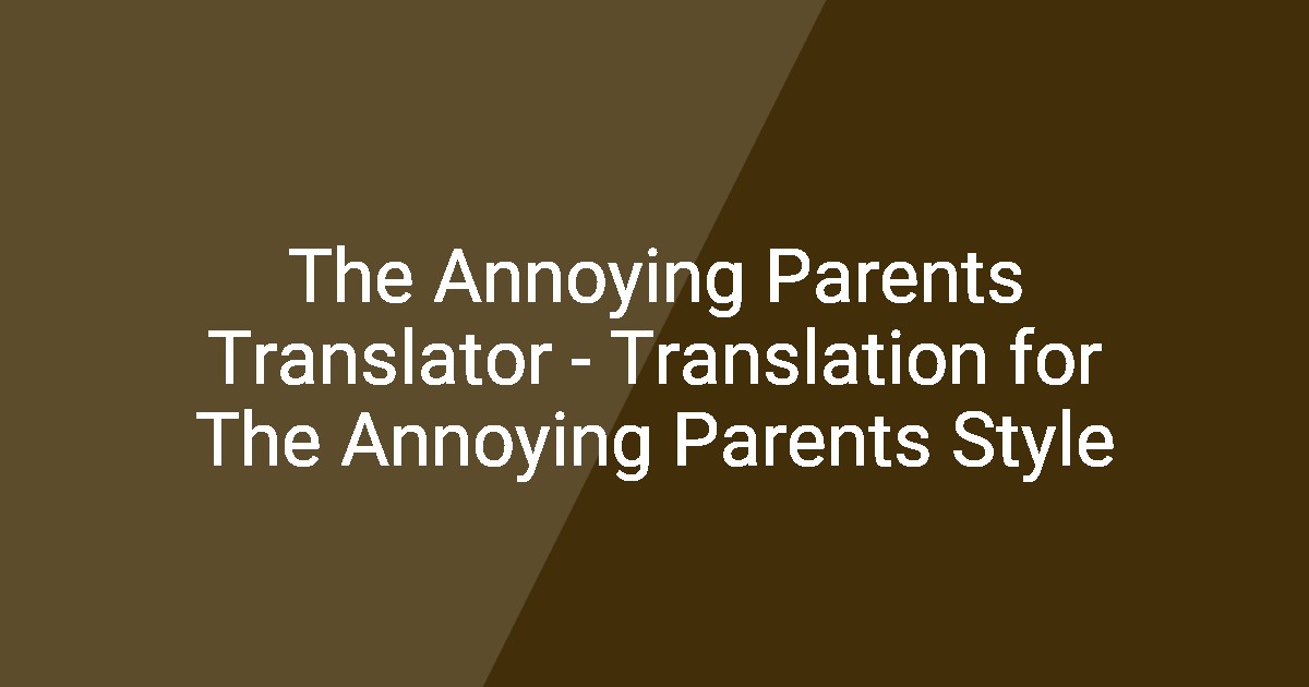 The Annoying Parents Translator - Translation for The Annoying Parents ...