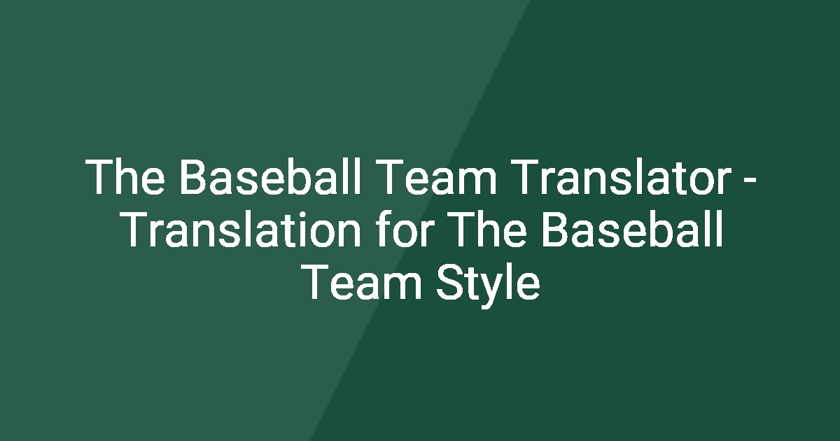 The Baseball Team Translator - Translation for The Baseball Team Style