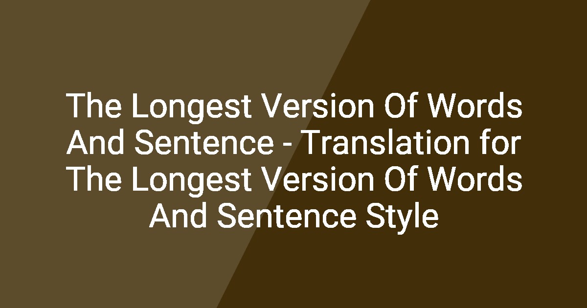 The Longest Version Of Words And Sentence - Translation for The Longest Version Of Words And ...