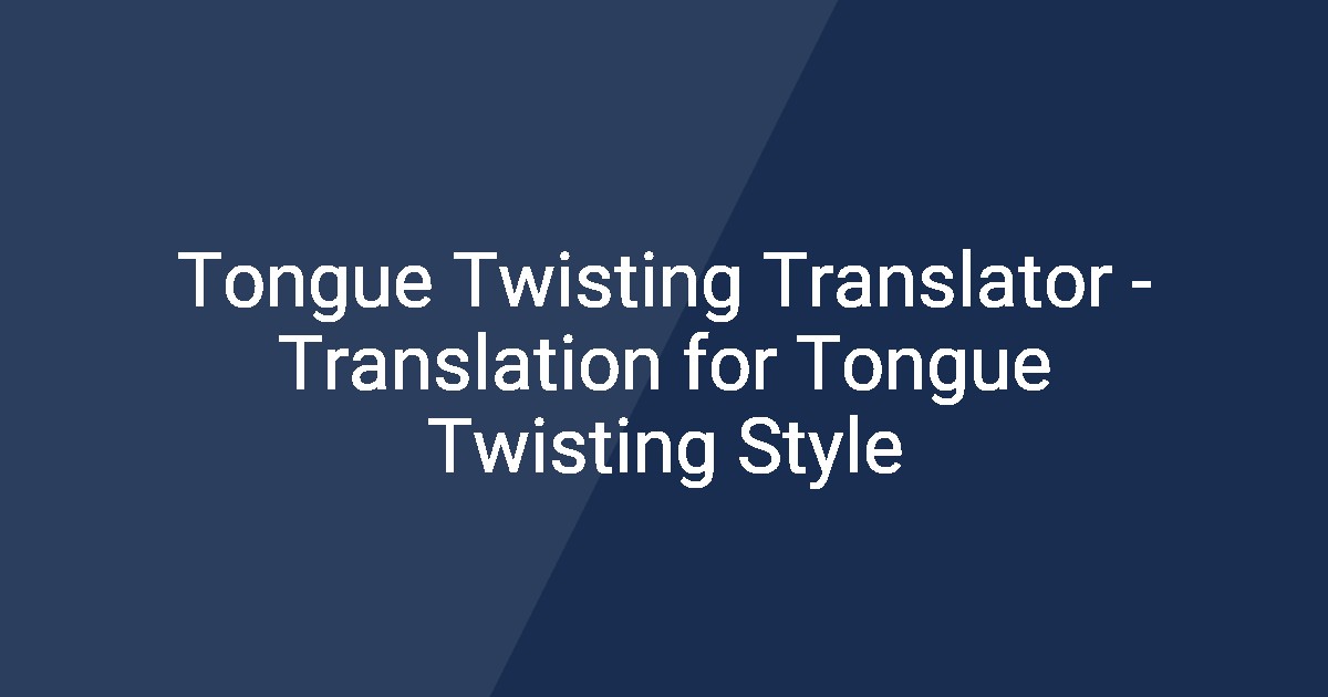 Tongue Twisting Translator - Translation for Tongue Twisting Style