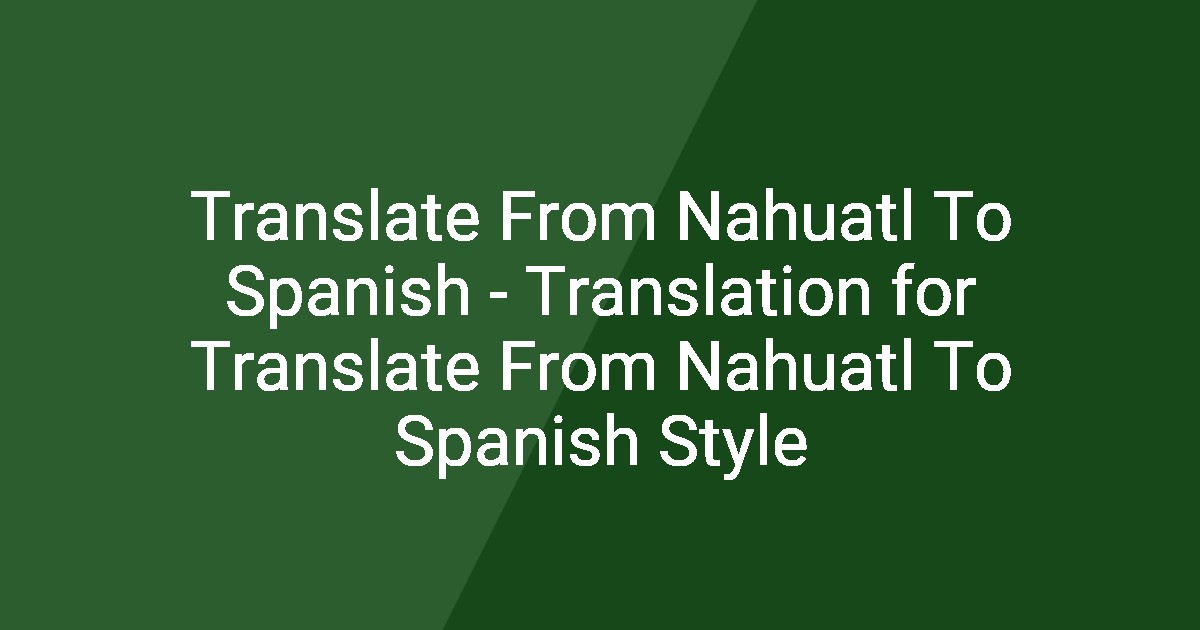 Translate From Nahuatl To Spanish - Translation for Translate From ...