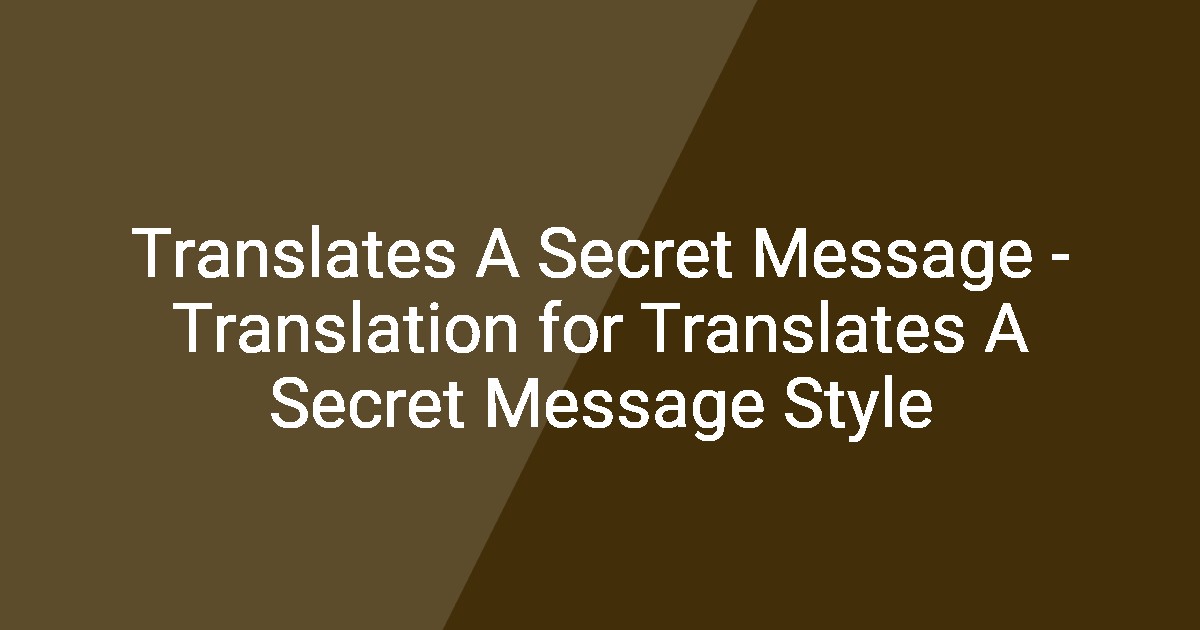Translates A Secret Message - Translation for Translates A Secret ...